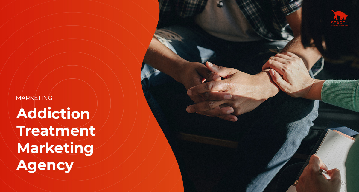 Addiction Treatment & Drug Rehab Marketing Agency